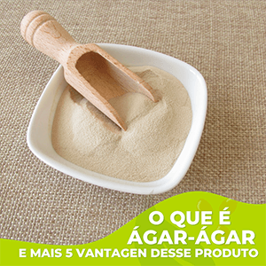 O que é Ágar-Ágar e mais 5 vantagens desse produto
